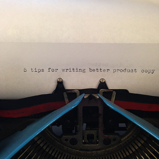 5 Tips for Writing Better Product Copy -The Goods